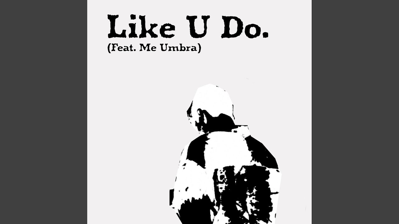 Like U Do (feat. Me Umbra) - YouTube