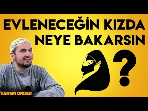 Evleneceğin kızda neye bakarsın? / Kerem Önder