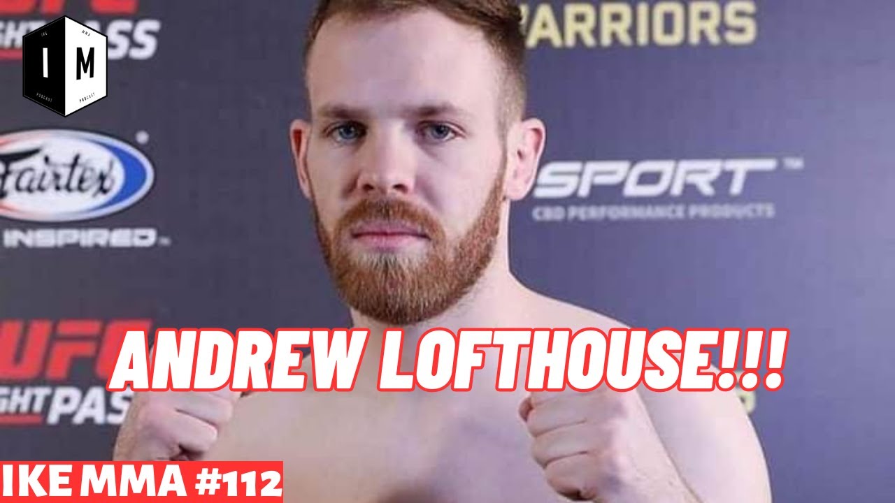 ANDREW LOFTHOUSE | IKE MMA #112 - YouTube