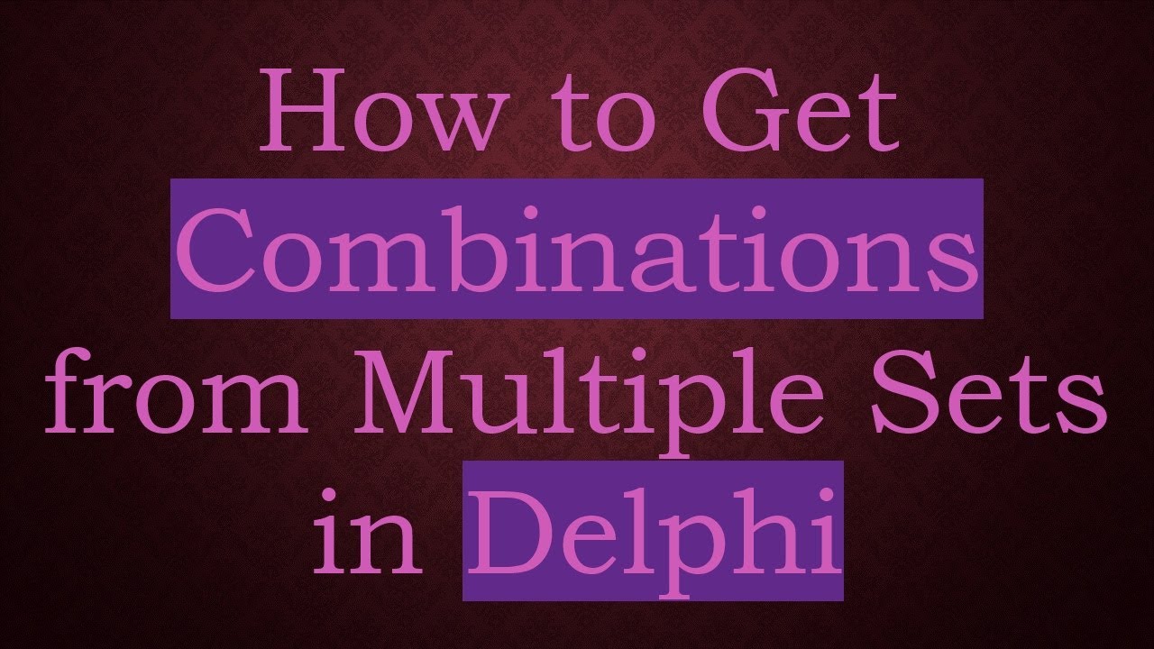 How To Get Combinations From Multiple Sets In Delphi Youtube