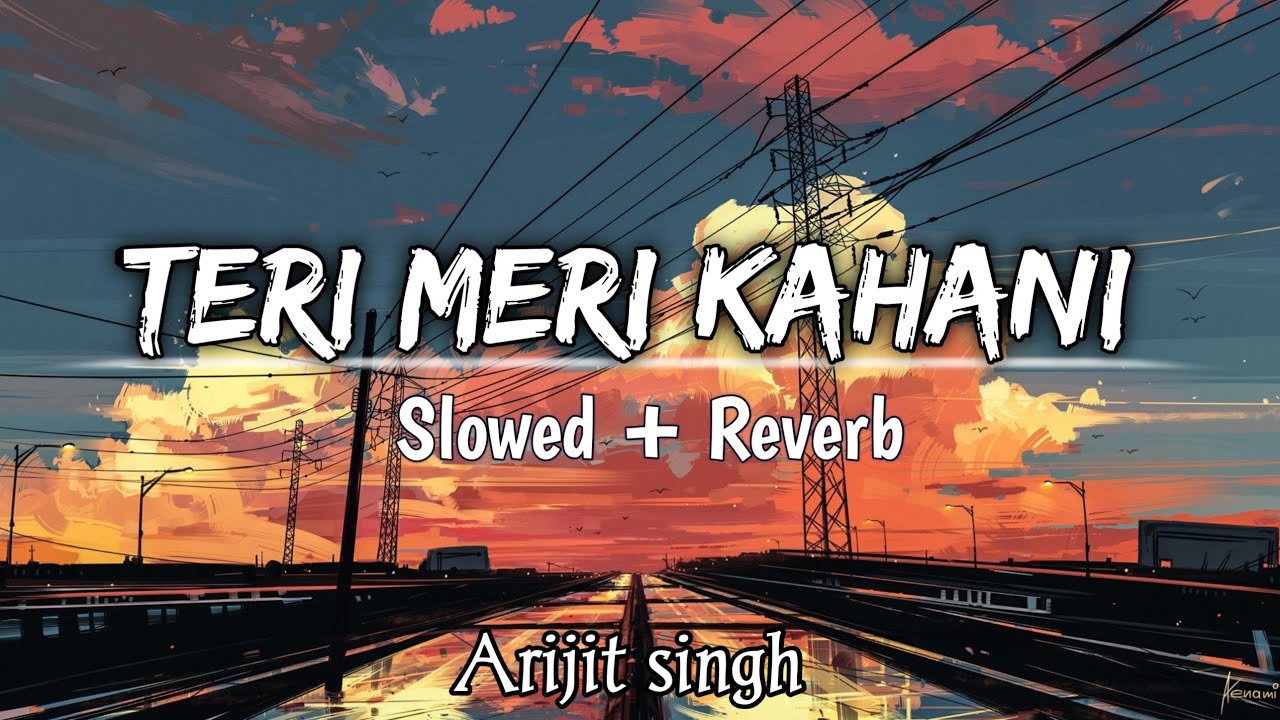 Teri Meri Kahaani - [ Slowed + Reverb ] | Arijit Singh | Palak muchhal ...