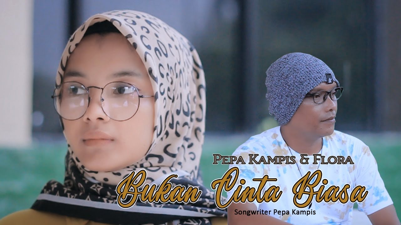 BUKAN CINTA BIASA~PEPA KAMPIS FEAT FLORA (OFFICIAL MUSIK VIDIO ) LAGU ...