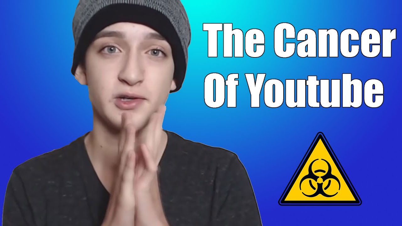 The Cancer of Youtube - YouTube