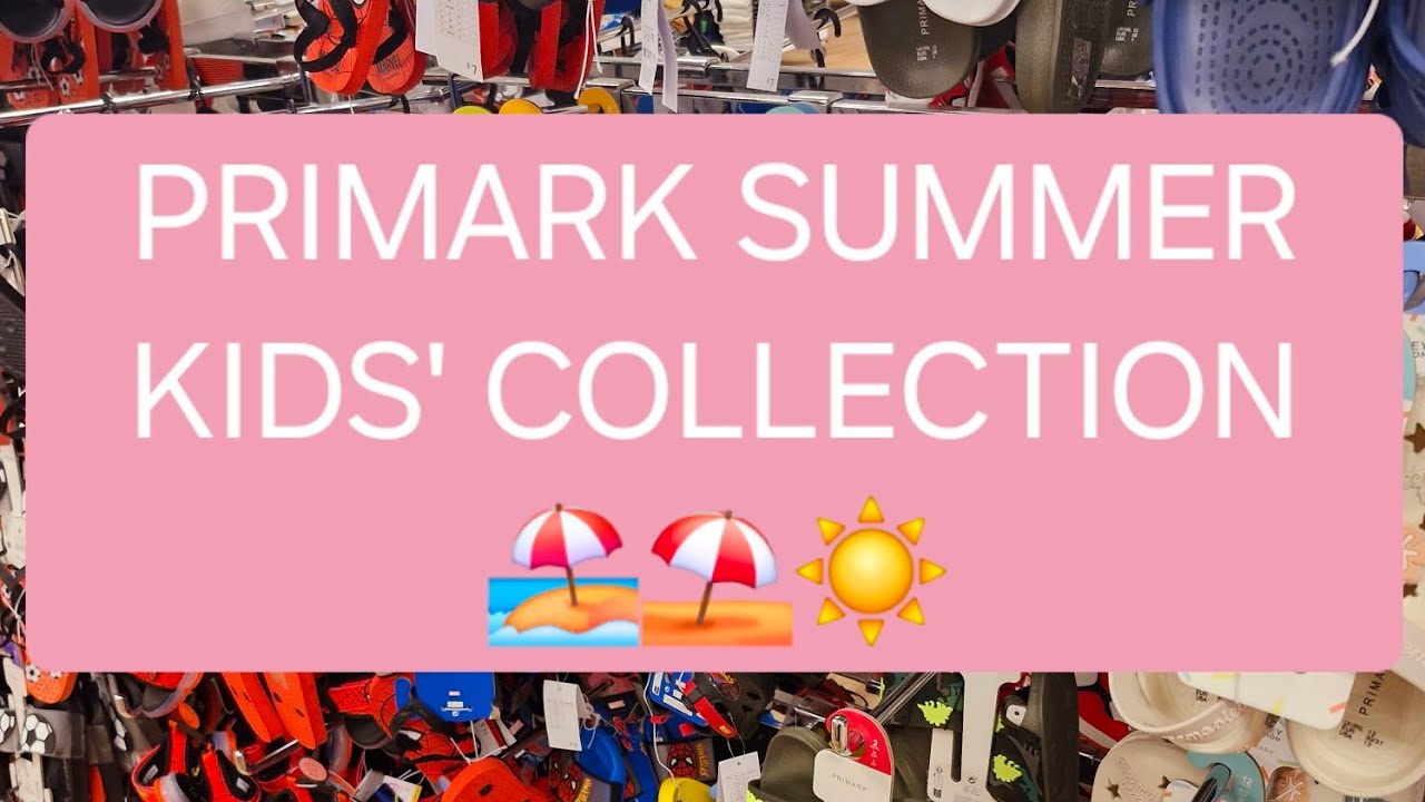 PRIMARK SUMMER KIDS COLLECTION 2024 #summer #primark - YouTube