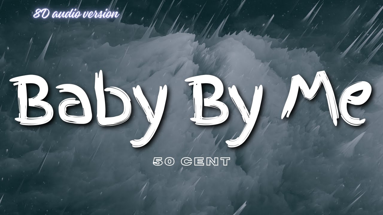 Baby By Me - 50 Cent (8D Audio Version) | Song Lyrics - YouTube