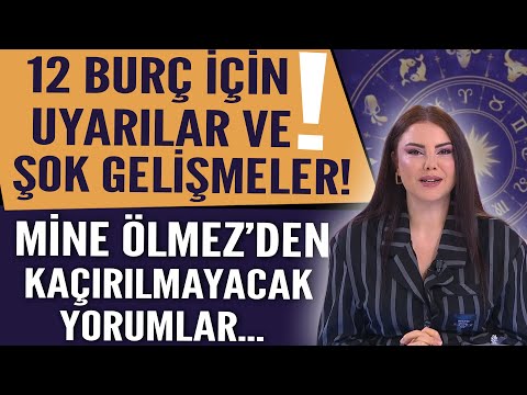 12 Burç İçin Uyarılar ve Şok Gelişmeler! Mine Ölmez’den Kaçırılmayacak Yorumlar!