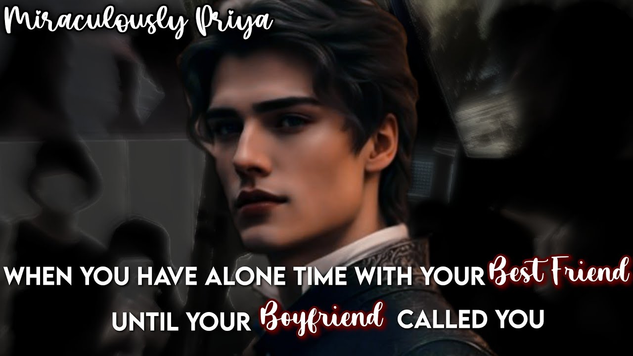When You Have Alone Time With Your Best Friend Unil Your- || One - Shot ...