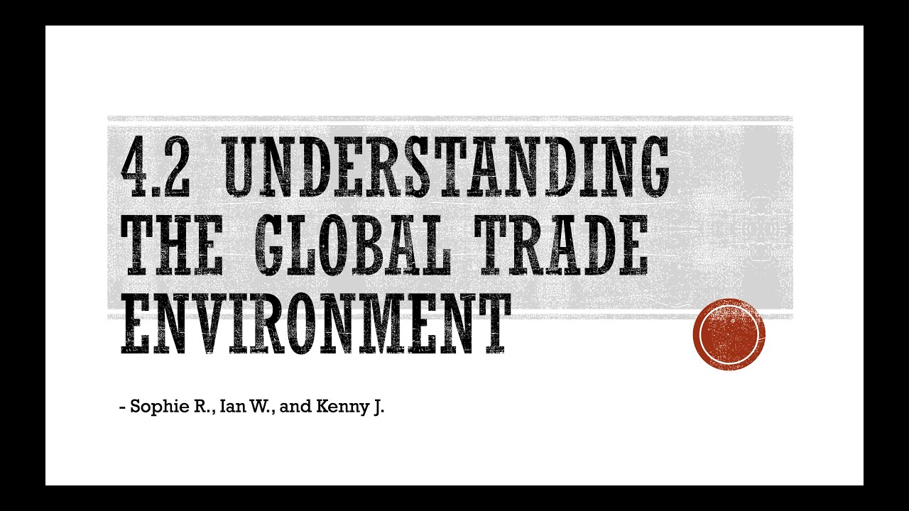 4.2 Understanding the Global Trade Environment - YouTube