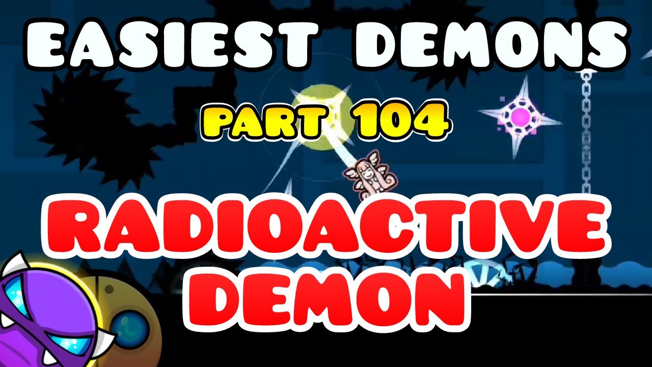 EASIEST DEMONS Geometry Dash - Radioactive Demon - Easy Demon Nº 104 ...