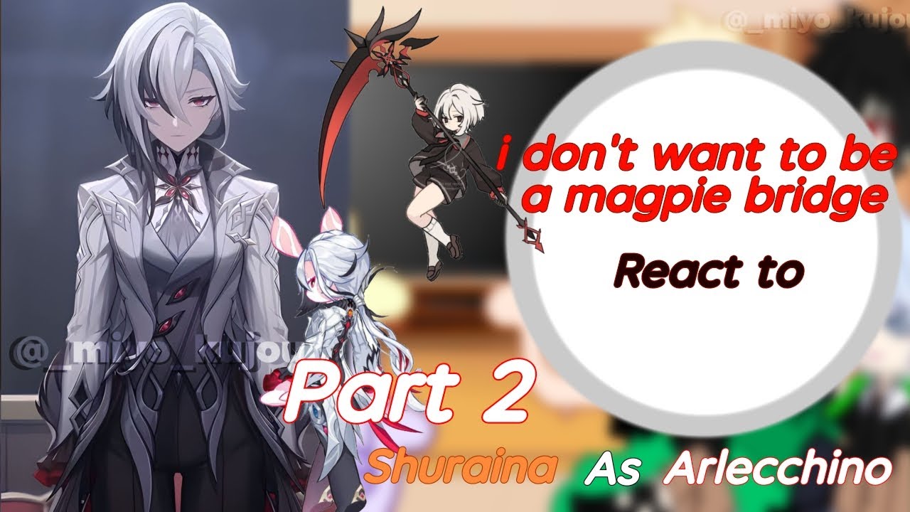 i don't want to be a magpie bridge react to Shuraina as Arlecchino Part ...