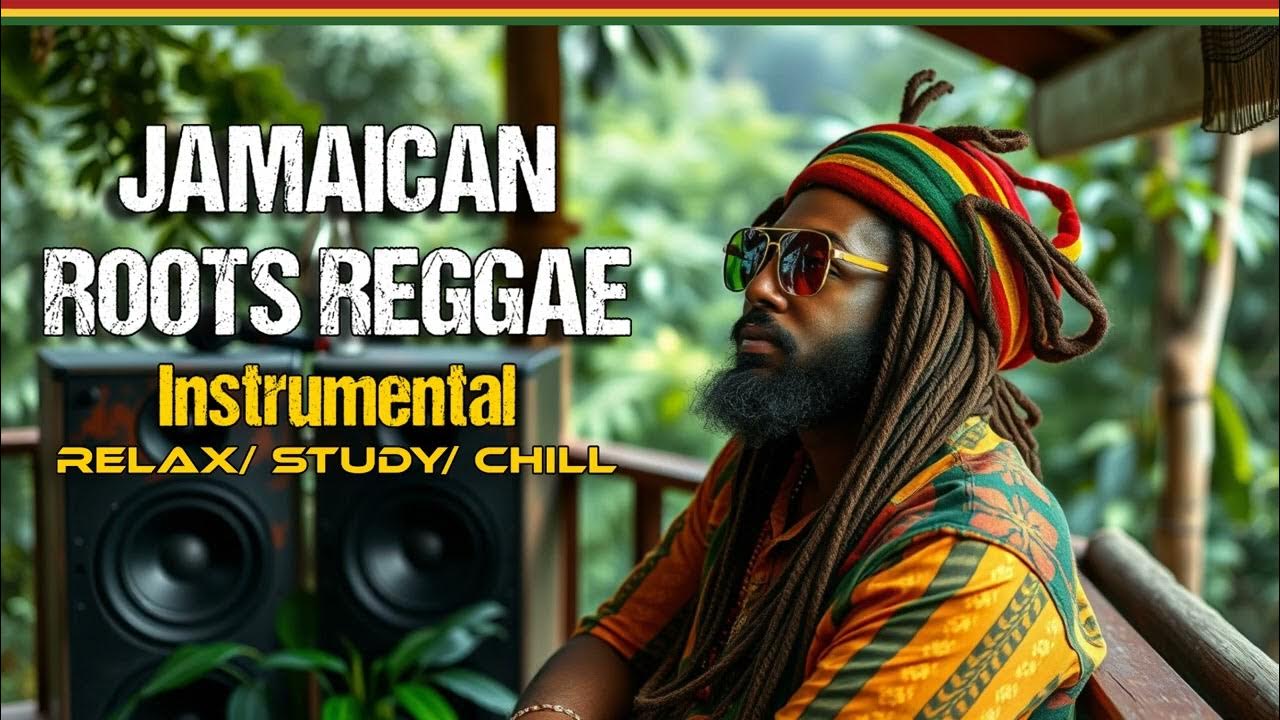 Jamaican Roots Reggae | Relax Reggae/ Relax/ Study/ Chill/ Instrumentals/ Reggae Music No Vocals ...
