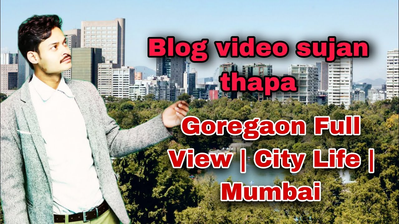 Mumbai Goregaon Full View | City Life Blog video Sujan thapa - YouTube