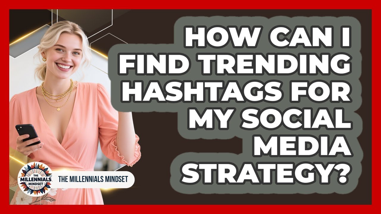 How Can I Find Trending Hashtags For My Social Media Strategy? - The ...