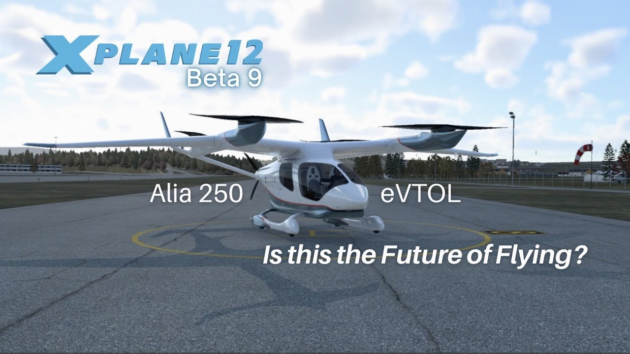 First Flight with Alia 250 eVTOL | X-Plane 12 Beta 9 - YouTube