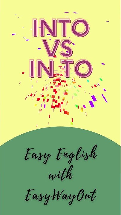 Into vs. In to I Difference between INTO and IN TO I Avoid basic ...