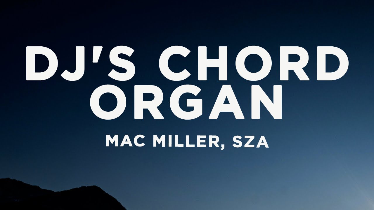 Mac Miller - DJ's Chord Organ (Lyrics) feat. SZA - YouTube