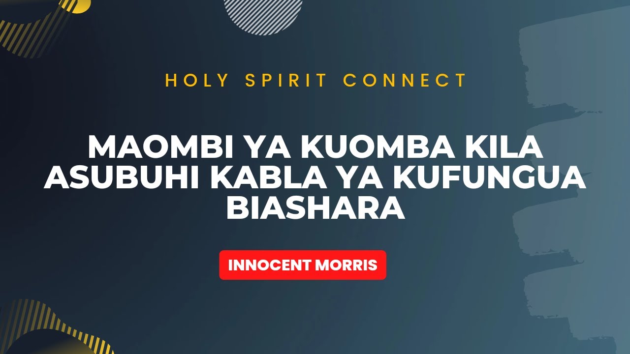MAOMBI YA KUOMBA KILA ASUBUHI KABLA YA KUFUNGUA BIASHARA by Innocent ...