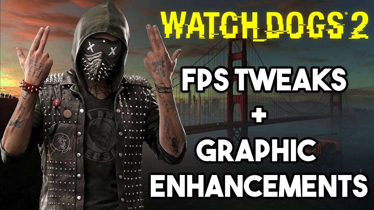 Watch Dogs 2 - FPS Tweak + Graphic Enhancements! - YouTube