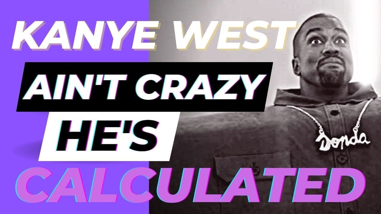 KANYE WEST Ain't Crazy - He's CALCULATED - YouTube
