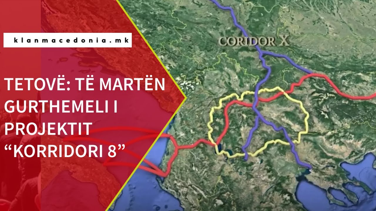 Tetovë: Të martën gurthemeli i projektit “Korridori 8” | Klan Macedonia ...