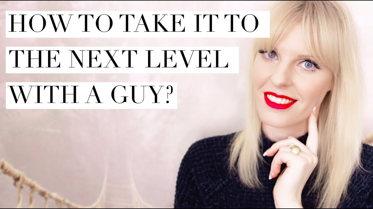 How To Take It To The Next Level With A Guy? - YouTube