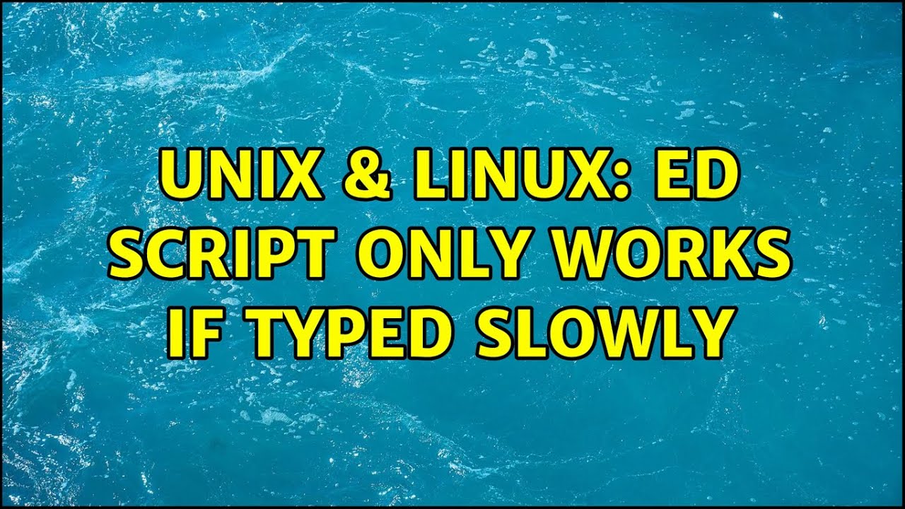 Unix & Linux: Ed script only works if typed slowly - YouTube