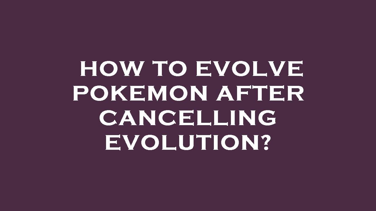 How to evolve pokemon after cancelling evolution? - YouTube