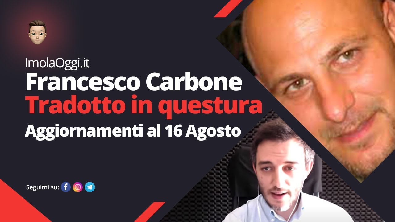 Francesco Carbone tradotto in questura | Aggiornamenti al 16 Agosto ...