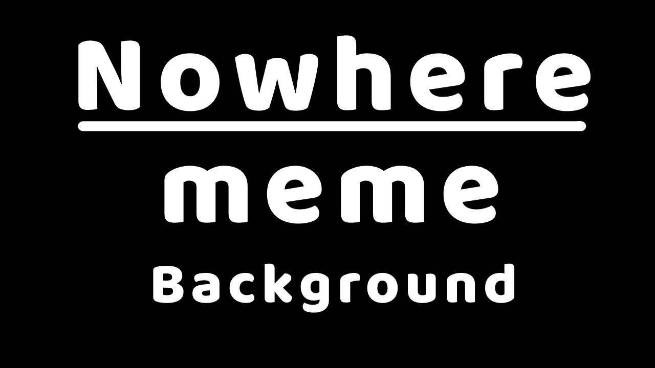 Nowhere meme //Background// Free to use - YouTube