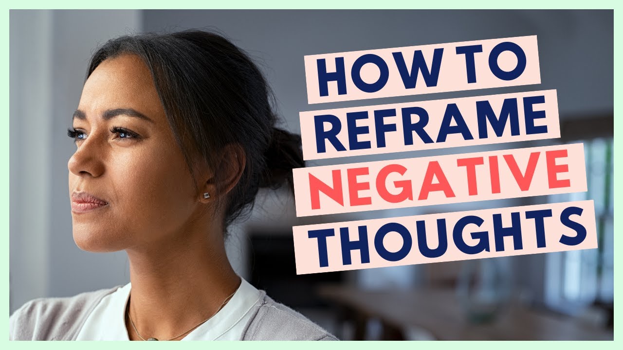 How to Reframe Negative Thoughts - Counselling Techniques ...