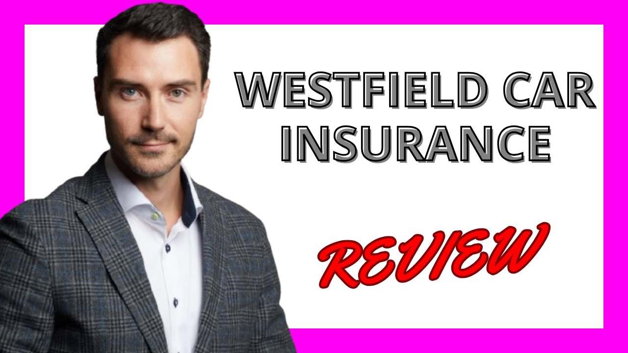 🔥 Westfield Car Insurance Review: Affordable Coverage with Strong ...