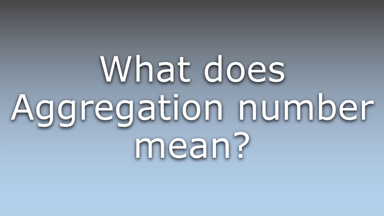 What does Aggregation number mean? - YouTube