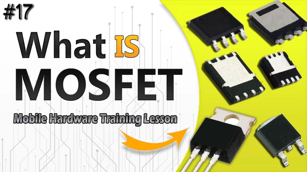 Mobile Hardware Training Lesson 17 | What is MOSFET | Types of MOSFET ...
