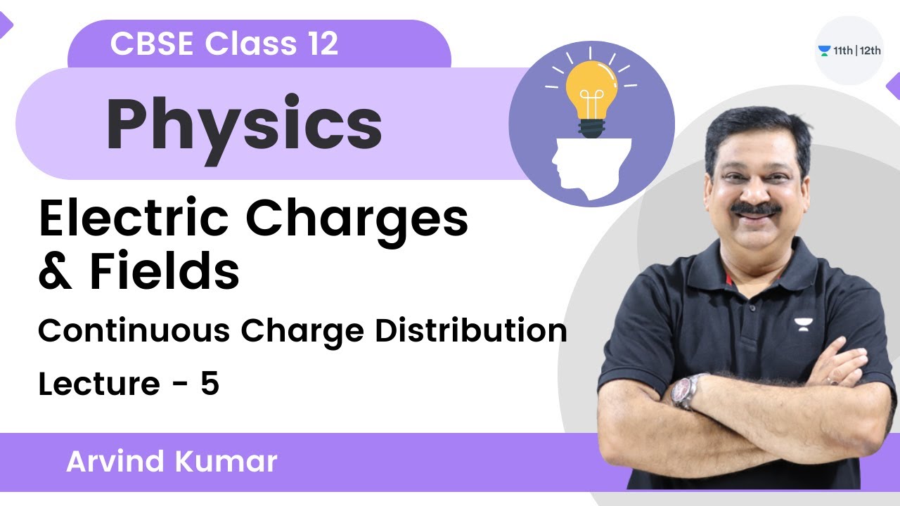 Electric Charges & Fields | Continuous Charge Distribution | L 5 ...