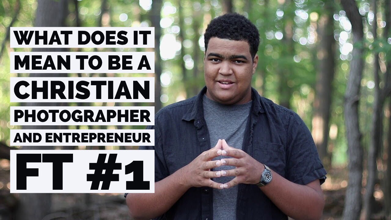 What does it mean to be a Christian Photographer and Entrepreneur | FT ...