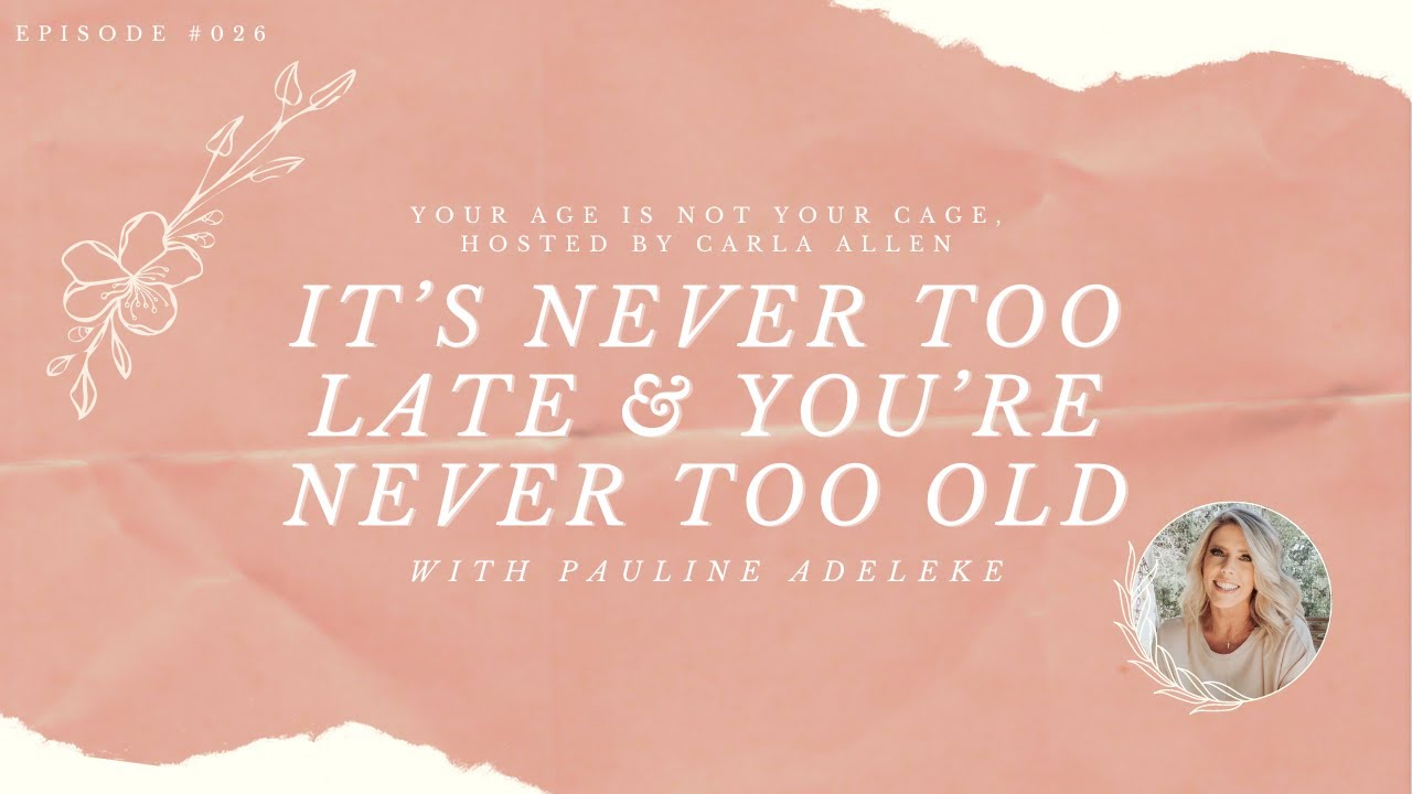 EP26: It’s Never Too Late & You’re Never Too Old: 71-Year-Old Inspiring ...
