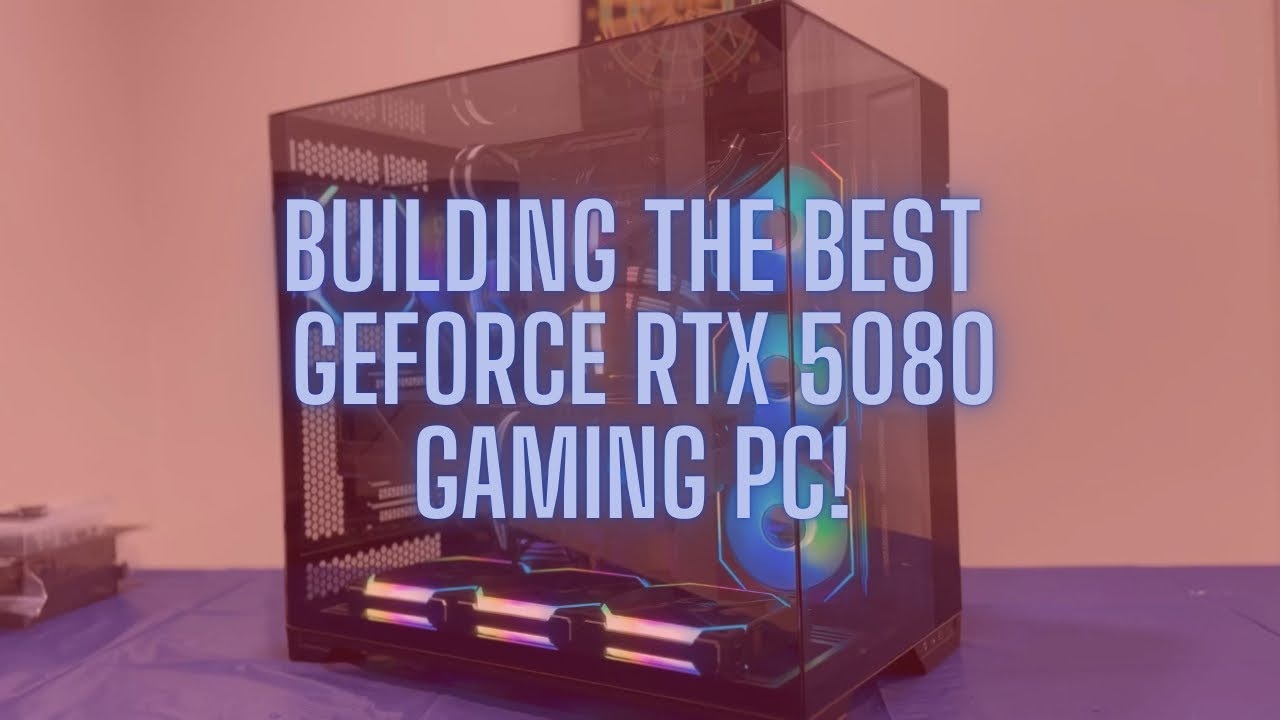 BUILDING THE BEST GEFORCE RTX 5080 GAMING PC! (FOR A VERY SPECIAL ...