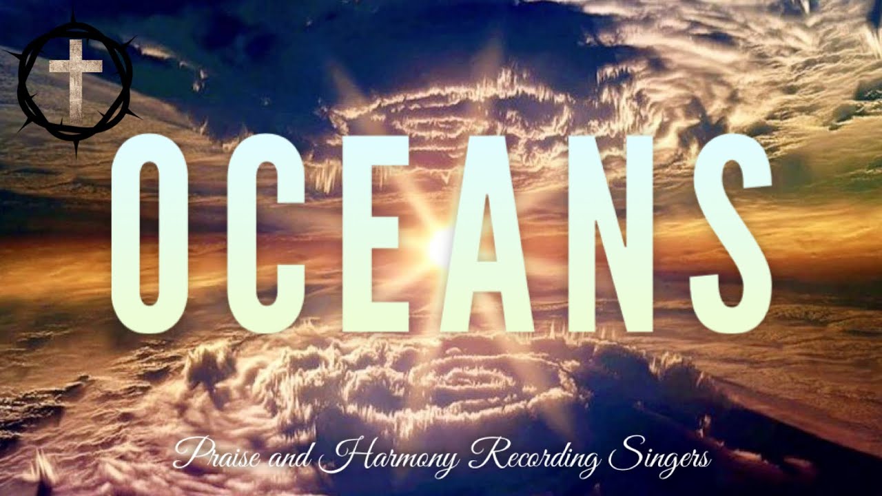 Христианские Песни - Oceans - Praise and Harmony Recording Singers ...