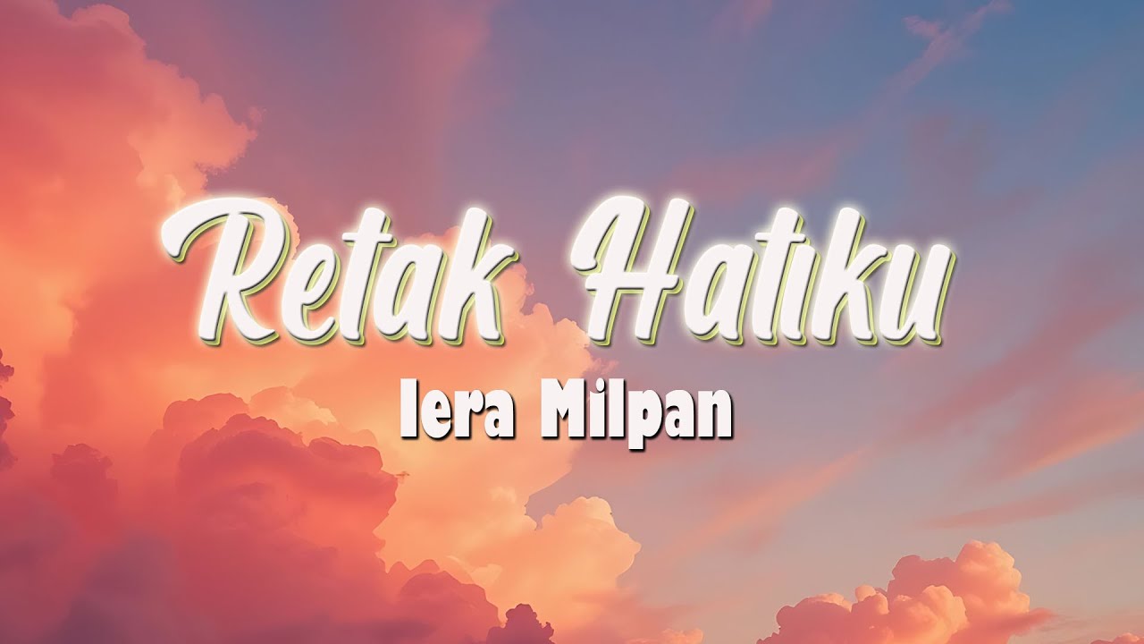 Retak Hatiku - Iera Milpan (Lirik Video) - YouTube