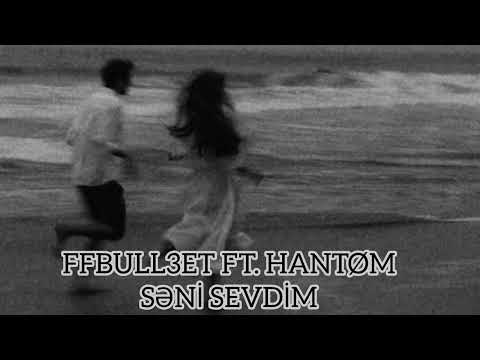 FFBULL3ET & HANTØM - Səni Sevdim 