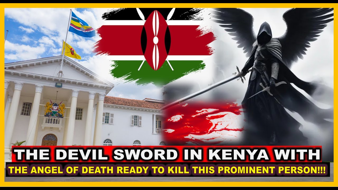 THE EVIL SWORD IN KENYA WITH THE ANGEL OF DEATH READY TO KILL THIS PROMINENT PERSON!!! - YouTube