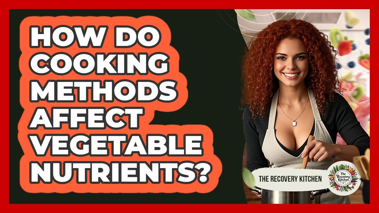 How Do Cooking Methods Affect Vegetable Nutrients? - The Recovery ...
