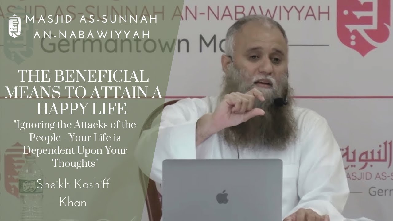 The Beneficial Means to Attain a Happy Life | Ignoring People-Protect Thoughts | Sheikh Kashiff ...