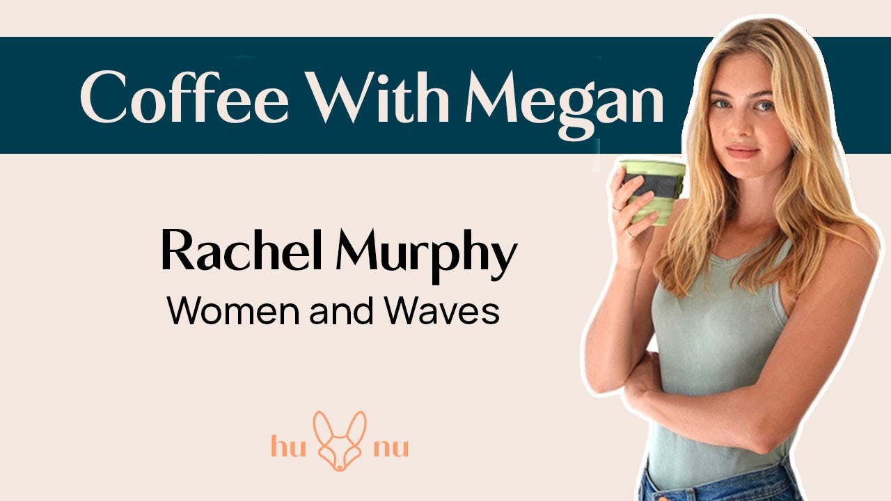 Coffee with Megan ep.15 - Rachel Murphy, founder of Women + Waves - YouTube