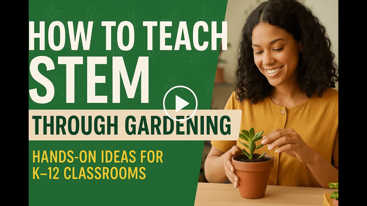 How to Teach STEM Through Gardening | Hands-On Ideas for K–12 ...