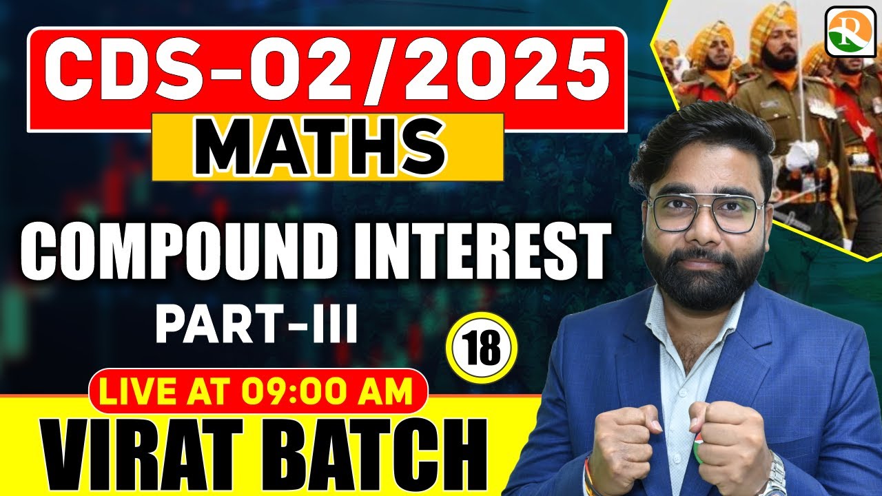 VIRAT Batch / Compound Interest # 3 / Maths for CDS 2025 / Maths Classes for CDS /CDS Maths ...