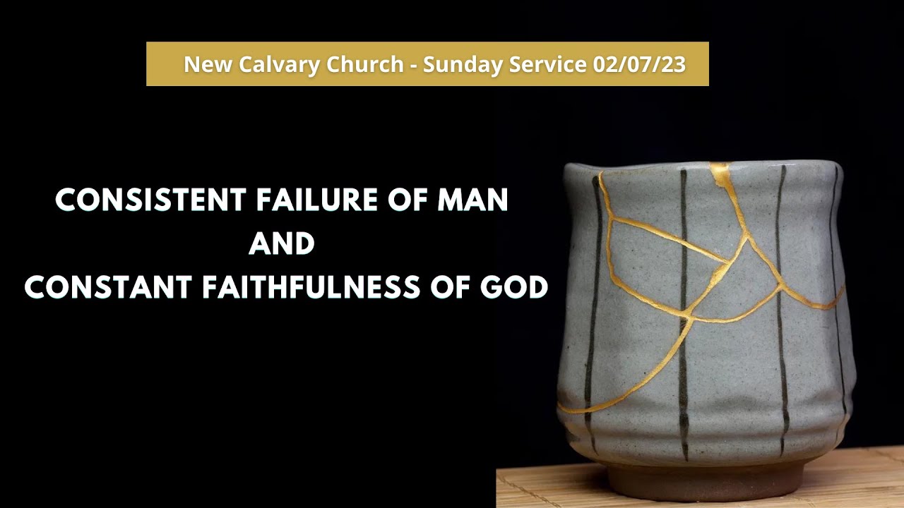 NCC| Sunday Service 02/07/23 | Consistent failure of Man and Constant Faithfulness of God - YouTube