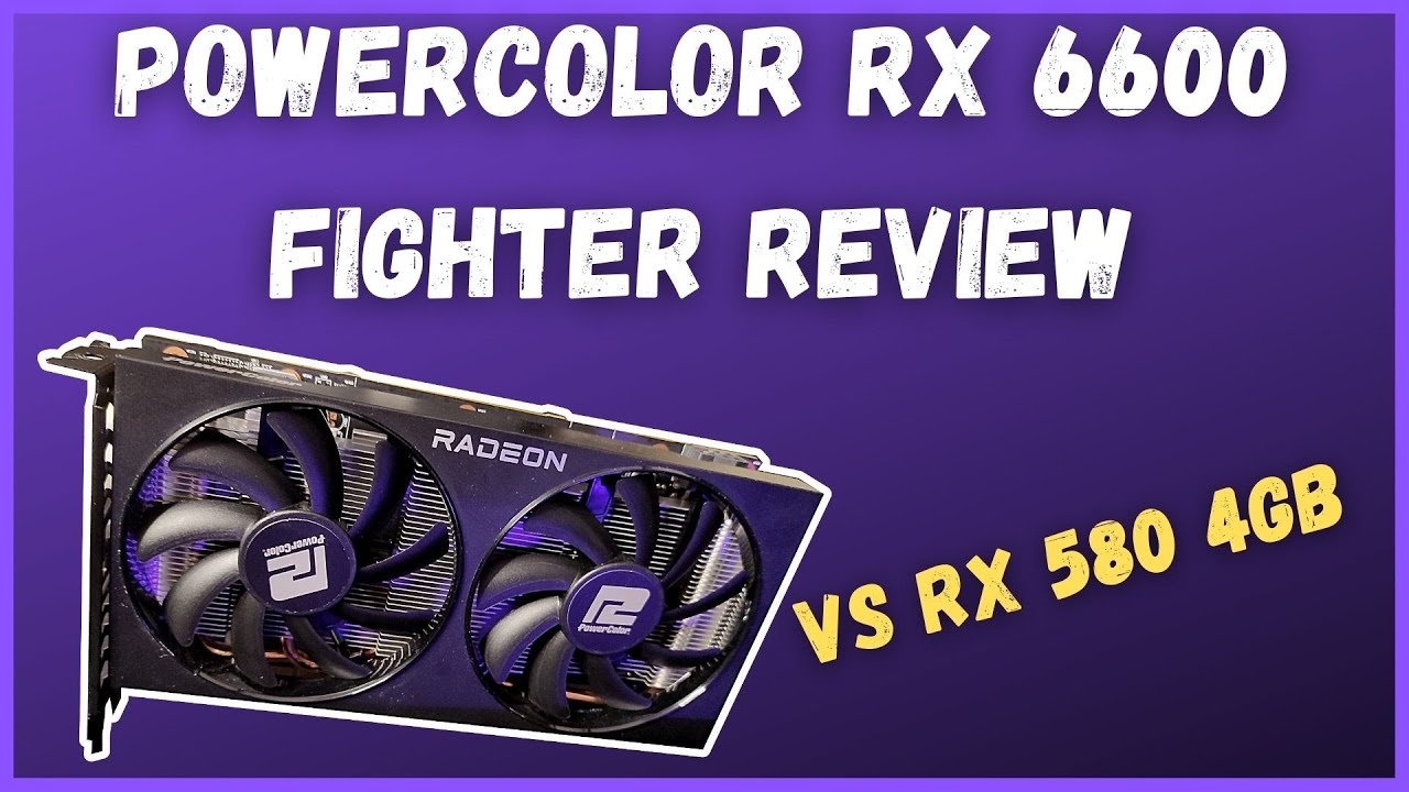 POWERCOLOR FIGHTER RX 6600 REVIEW - ΣΥΓΚΡΙΣΗ ΜΕ RX 580 4GB - YouTube