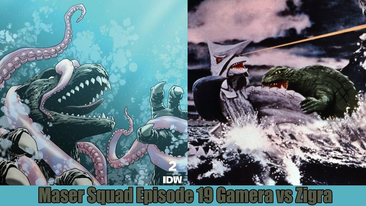Maser Squad Ep 19 | Gamera VS Zigra / Godzilla Here There Be Dragons ...