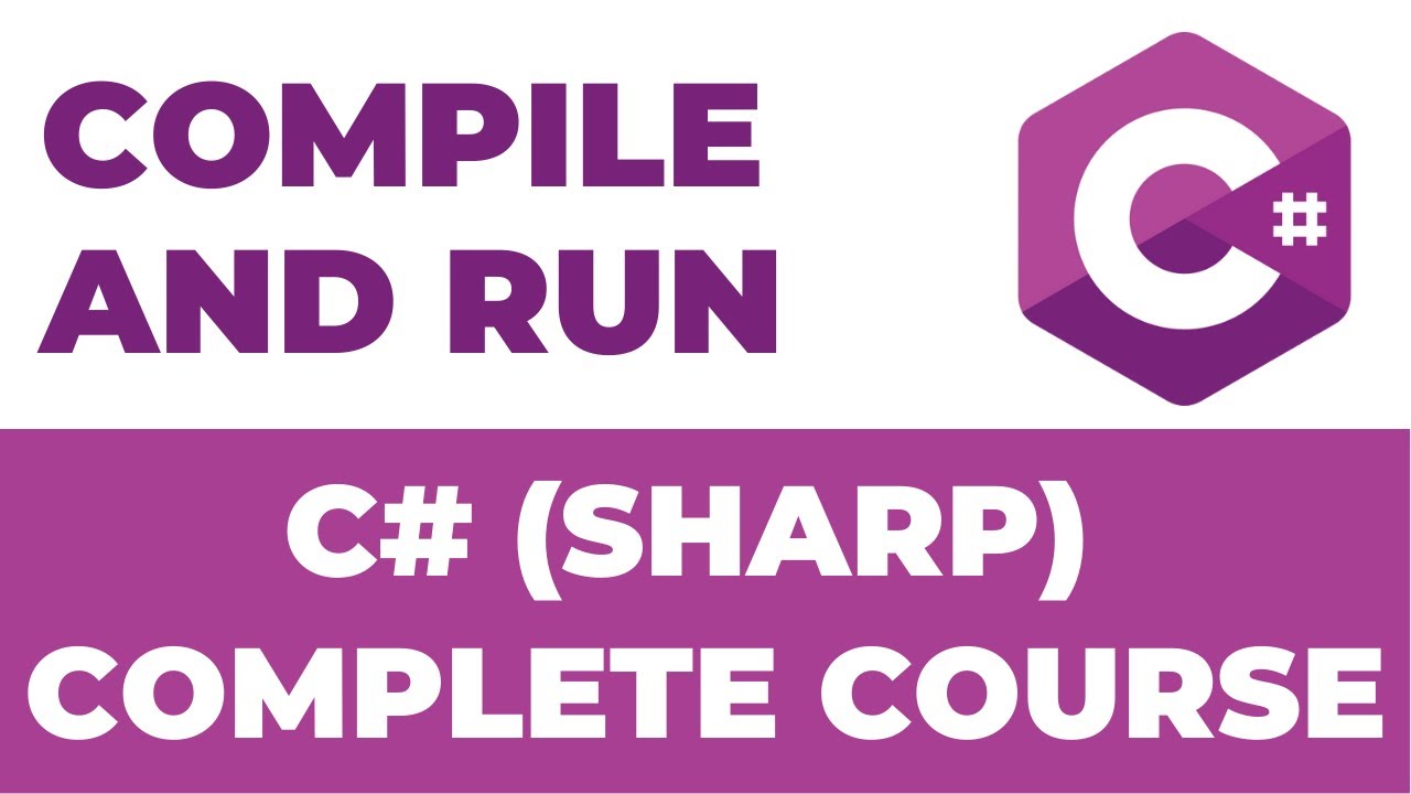 Compile and Run C Sharp | C# Complete Course. - YouTube
